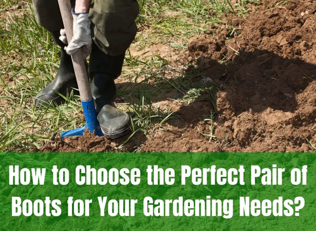 How To Choose The Perfect Pair Of Boots For Your Gardening Needs (7 ...